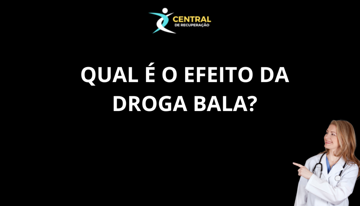 Qual é o efeito da droga bala?